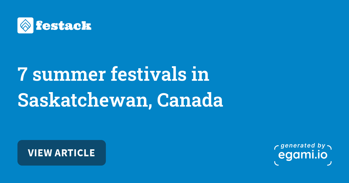 7 summer festivals in Saskatchewan, Canada | festack